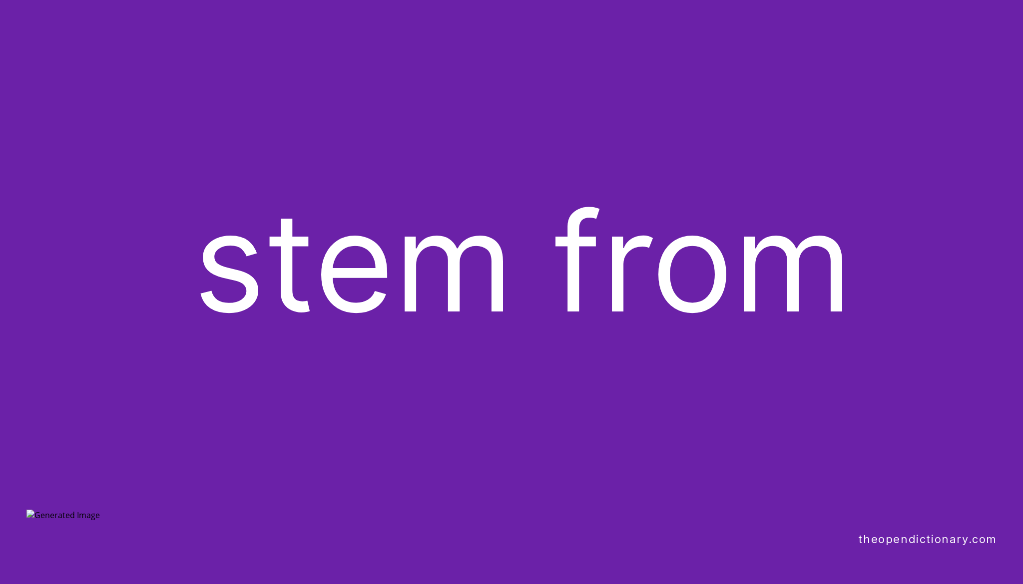 STEM FROM Phrasal Verb STEM FROM Definition Meaning And Example STEM FROM Phrasal Verb STEM FROM Definition Meaning And Example